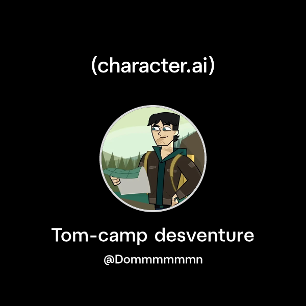 Chat with Tom-camp desventure | character.ai | Personalized AI for ...
