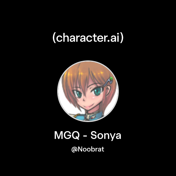 Chat with MGQ - Sonya | character.ai | Personalized AI for every moment ...