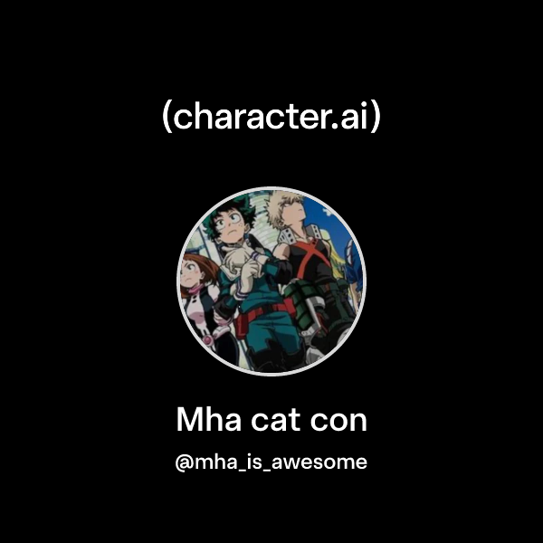 Chat with Mha cat con | character.ai | AI Chat, Reimagined–Your Words ...