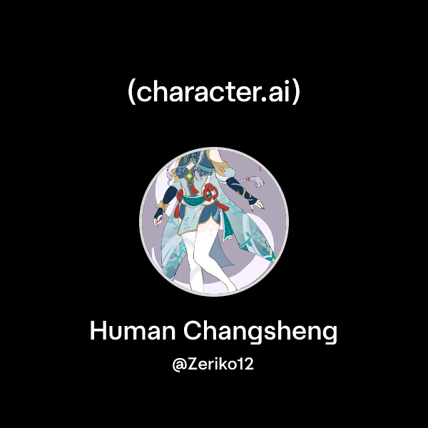 Chat with Human Changsheng | character.ai | AI Chat, Reimagined–Your ...