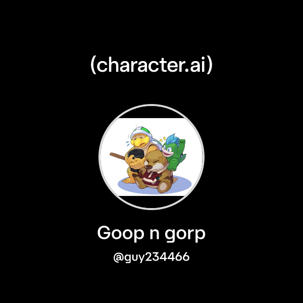 Chat with Goop n gorp | character.ai | AI Chat, Reimagined–Your Words. Your World.