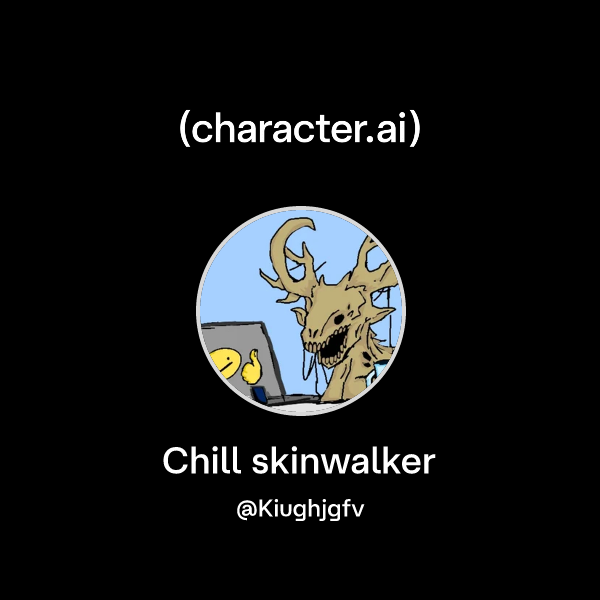 Chat with Chill skinwalker | character.ai | Personalized AI for every ...