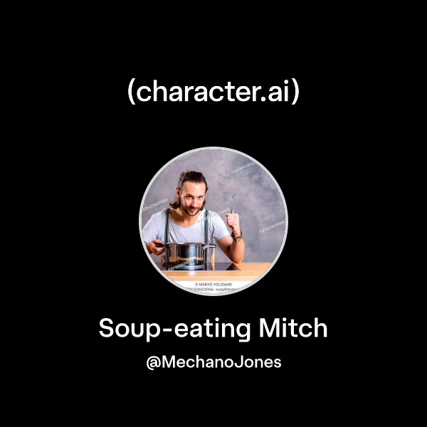 Chat with Soup-eating Mitch | character.ai | AI Chat, Reimagined–Your ...