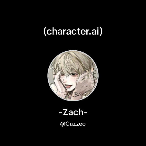 Chat with -Zach- | character.ai | Personalized AI for every moment of ...