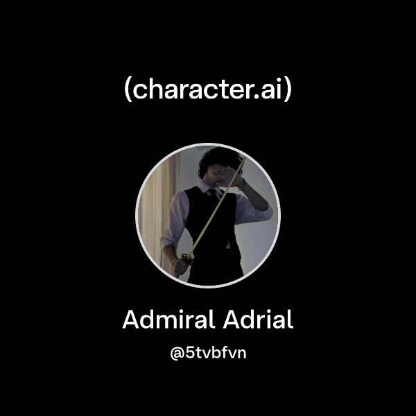 Chat with Admiral Adrial | character.ai | Personalized AI for every ...