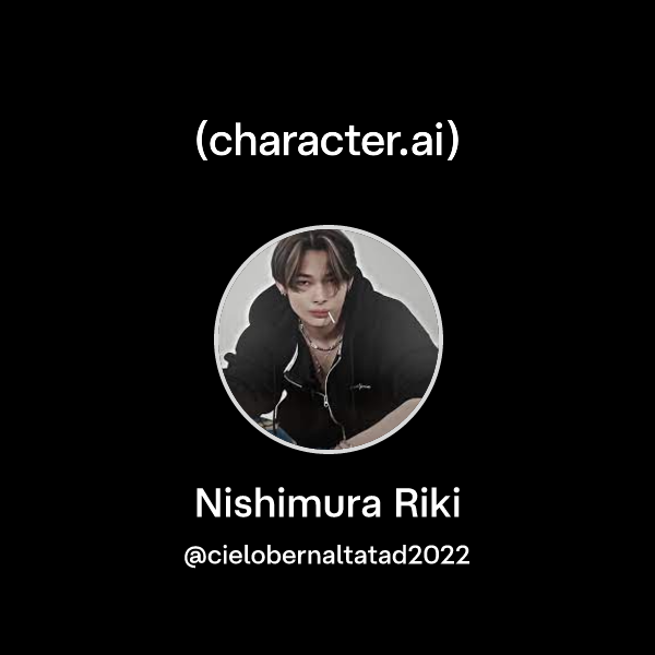 Chat with Nishimura Riki | character.ai | AI Chat, Reimagined–Your Words. Your World.