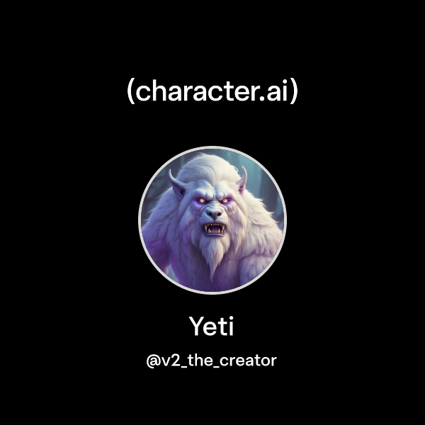 Chat with Yeti | character.ai | AI Chat, Reimagined–Your Words. Your World.