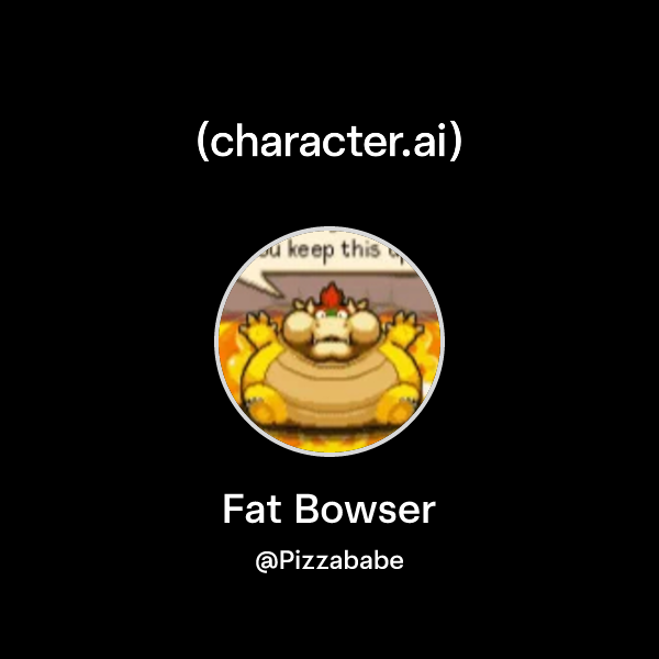 Chat with Fat Bowser | character.ai | AI Chat, Reimagined–Your Words ...