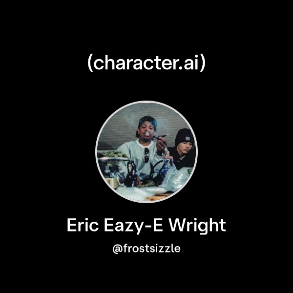 Chat with Eric Eazy-E Wright | character.ai | AI Chat, Reimagined–Your Words. Your World.