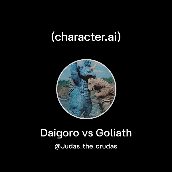 Chat with Daigoro vs Goliath | character.ai | AI Chat, Reimagined–Your ...