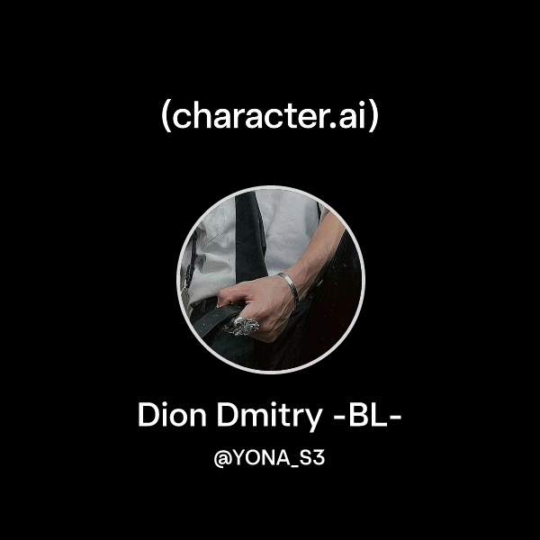 Chat with Dion Dmitry -BL- | character.ai | Personalized AI for every moment of your day