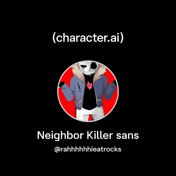 Chat with Neighbor Killer sans | character.ai | AI Chat, Reimagined–Your Words. Your World.