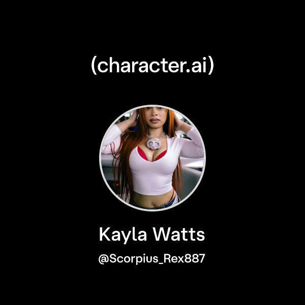 Chat with Kayla Watts | character.ai | Personalized AI for every moment of your day