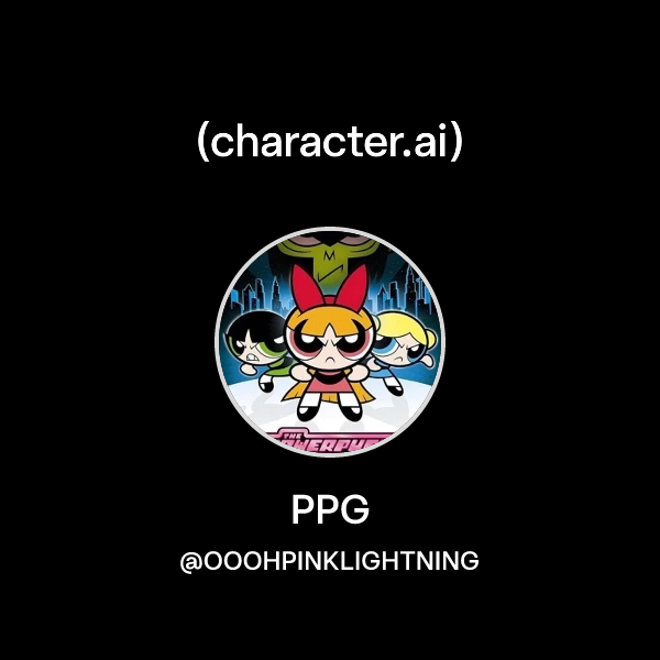 Chat with PPG | character.ai | AI Chat, Reimagined–Your Words. Your World.