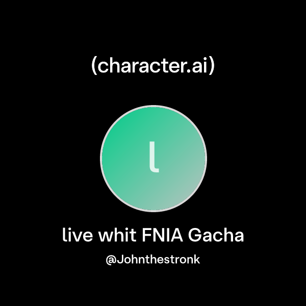 Chat with live whit FNIA Gacha | character.ai | AI Chat, Reimagined ...