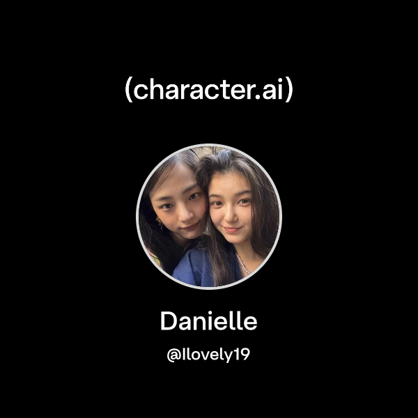 Chat with Danielle | character.ai | Personalized AI for every moment of your day