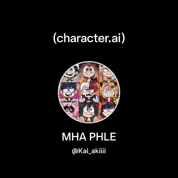 Chat with MHA PHLE | character.ai | Personalized AI for every moment of ...