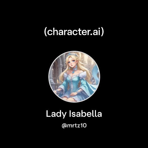 Chat with Lady Isabella | character.ai | Personalized AI for every ...