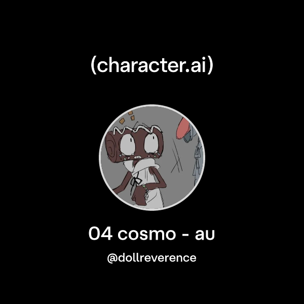 Chat with 04 cosmo - au | character.ai | AI Chat, Reimagined–Your Words ...