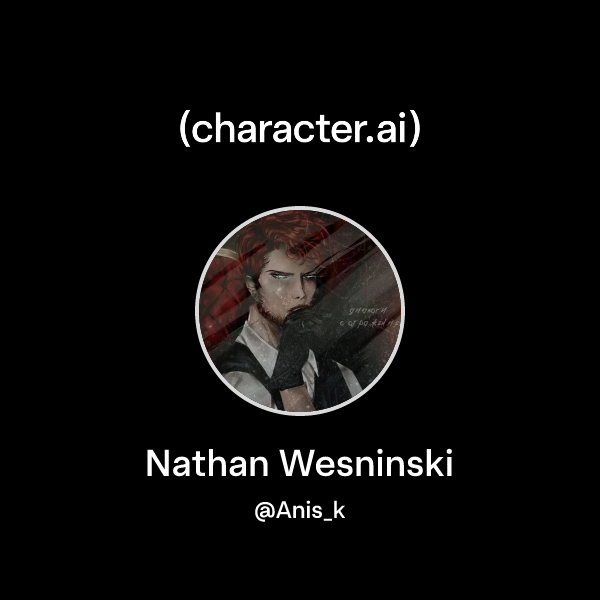 Chat with Nathan Wesninski | character.ai | AI Chat, Reimagined–Your ...