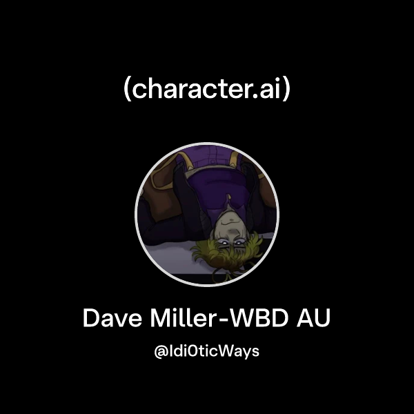 Chat with Dave Miller-WBD AU | character.ai | Personalized AI for every ...