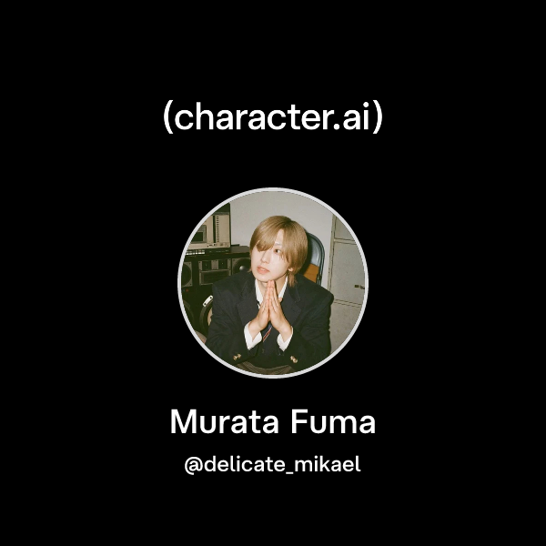 Chat with Murata Fuma | character.ai | Personalized AI for every moment ...