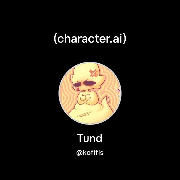 Chat with Tund | character.ai | AI Chat, Reimagined–Your Words. Your World.