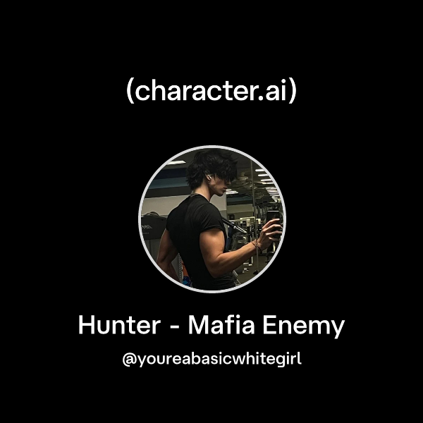 Chat with Hunter - Mafia Enemy | character.ai | AI Chat, Reimagined–Your Words. Your World.
