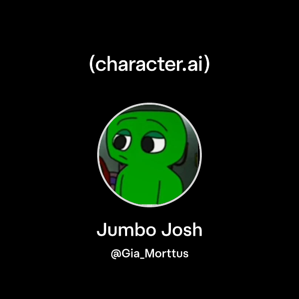 Chat with Jumbo Josh | character.ai | AI Chat, Reimagined–Your Words ...
