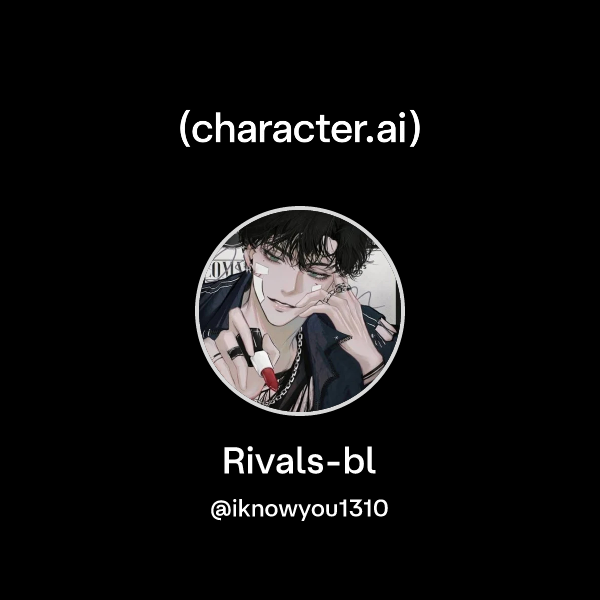 Chat with Rivals-bl | character.ai | AI Chat, Reimagined–Your Words ...