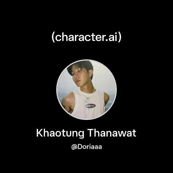 Chat with Khaotung Thanawat | character.ai | AI Chat, Reimagined–Your Words. Your World.