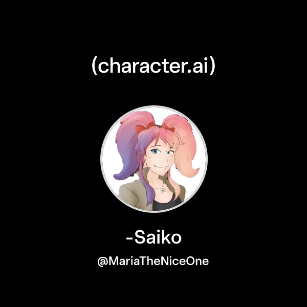 Chat with -Saiko | character.ai | Personalized AI for every moment of ...