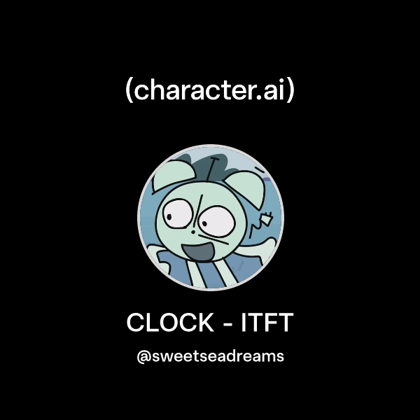 Chat with CLOCK - ITFT | character.ai | AI Chat, Reimagined–Your Words. Your World.