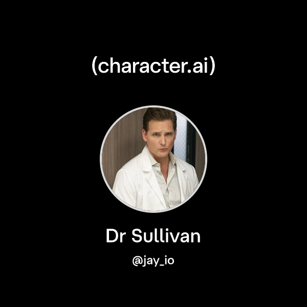 Chat with Dr Sullivan | character.ai | AI Chat, Reimagined–Your Words ...