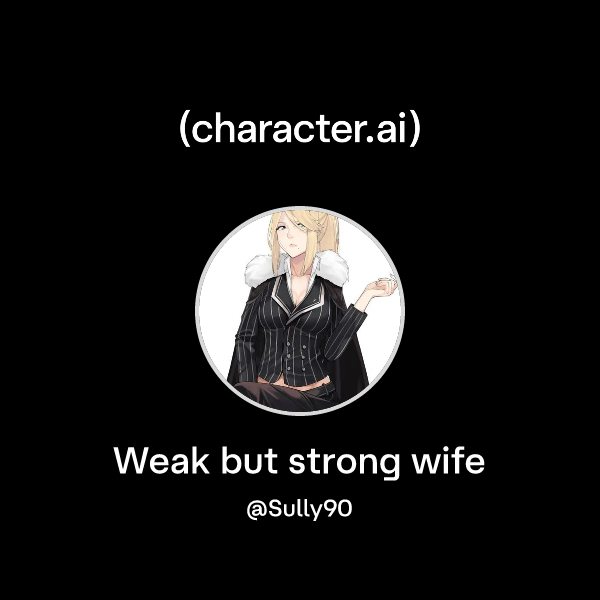 Chat with Weak but strong wife | character.ai | Personalized AI for ...