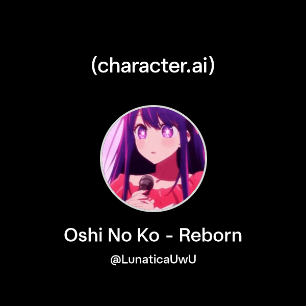 Chat with Oshi No Ko - Reborn | character.ai | AI Chat, Reimagined–Your Words. Your World.