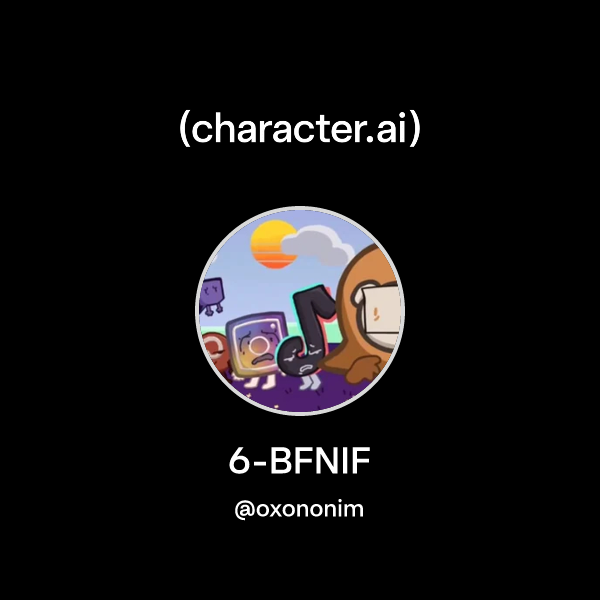 Chat with 6-BFNIF | character.ai | AI Chat, Reimagined–Your Words. Your ...