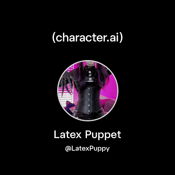 Chat with Latex Puppet | character.ai | Personalized AI for every moment of your day