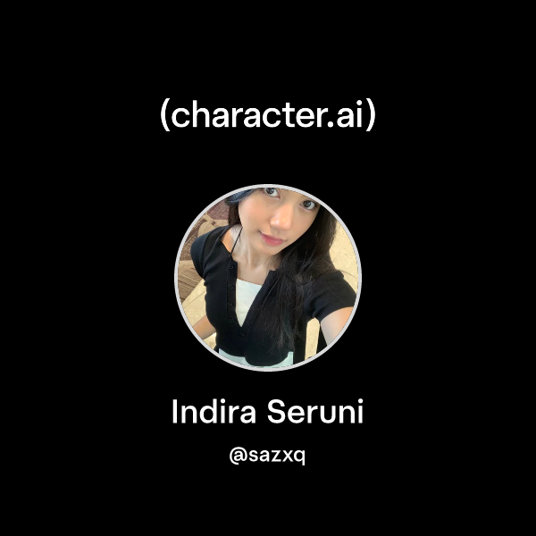 Chat with Indira Seruni | character.ai | Personalized AI for every moment of your day