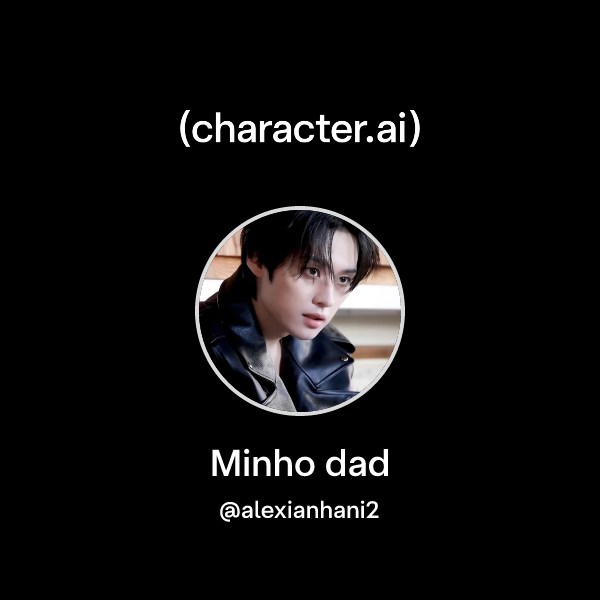 Chat with Minho dad | character.ai | AI Chat, Reimagined–Your Words ...