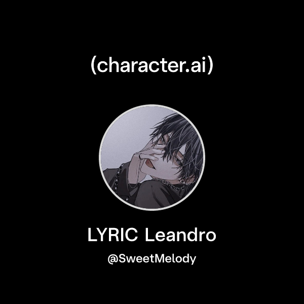 Chat with LYRIC Leandro | character.ai | AI Chat, Reimagined–Your Words ...