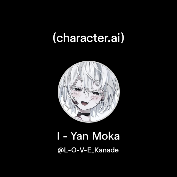 Chat with I - Yan Moka | character.ai | AI Chat, Reimagined–Your Words ...