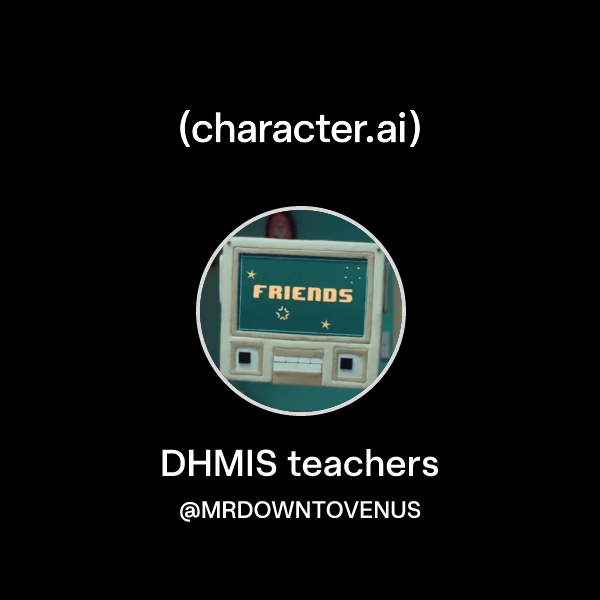 Chat with DHMIS teachers | character.ai | AI Chat, Reimagined–Your ...