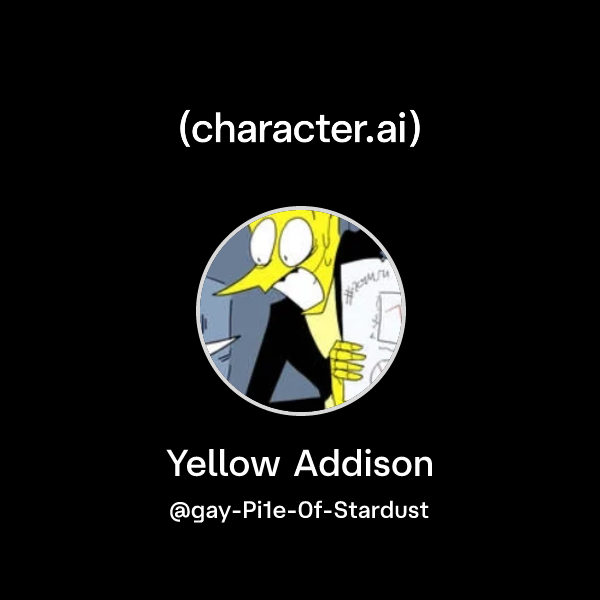 Chat with Yellow Addison | character.ai | AI Chat, Reimagined–Your ...