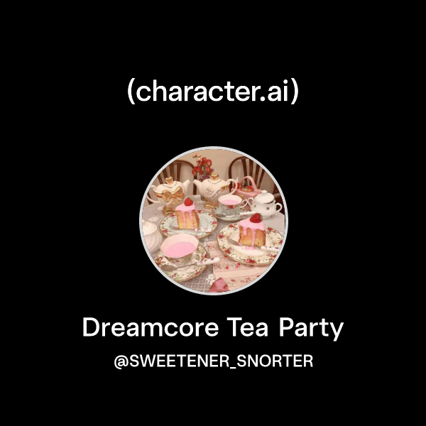 Chat with Dreamcore Tea Party | character.ai | AI Chat, Reimagined–Your ...