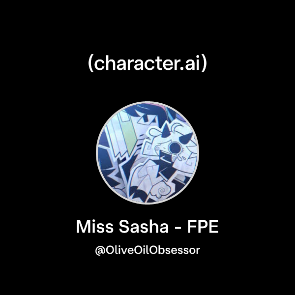 Chat with Miss Sasha - FPE | character.ai | Personalized AI for every ...