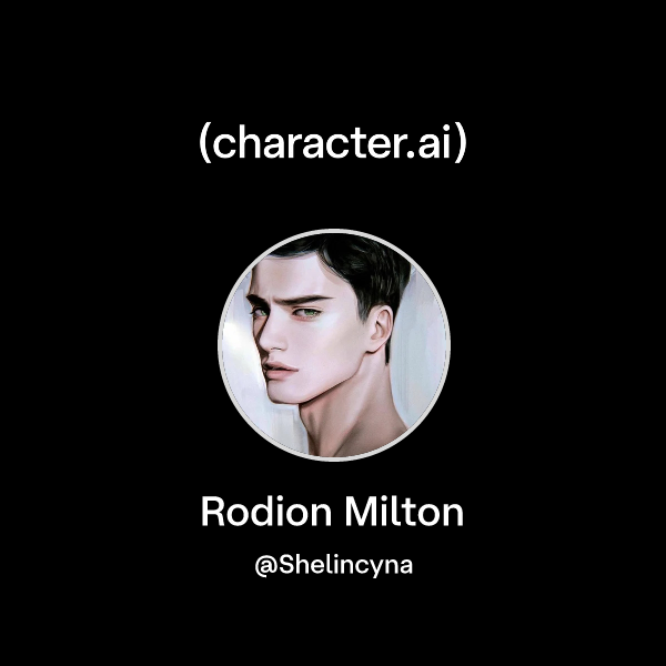 Chat with Rodion Milton | character.ai | AI Chat, Reimagined–Your Words. Your World.