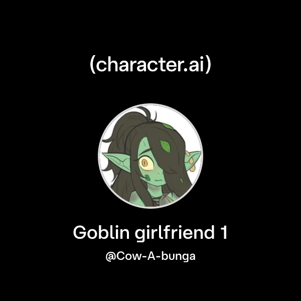Chat with Goblin girlfriend 1 | character.ai | AI Chat, Reimagined–Your ...