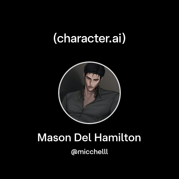 Chat with Mason Del Hamilton | character.ai | AI Chat, Reimagined–Your Words. Your World.