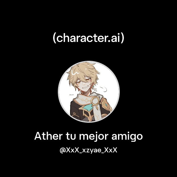 Chat with Ather tu mejor amigo | character.ai | Personalized AI for ...
